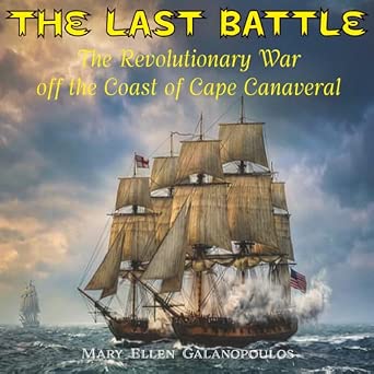 The Last Battle: The Revolutionary War off the Coast of Cape Canaveral ...