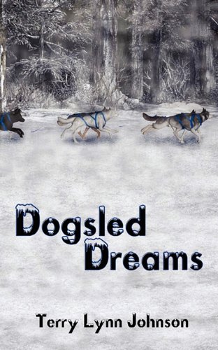 Dogsled Dreams: Johnson, Terry Lynn: 9780982642344: Amazon.com: Books
