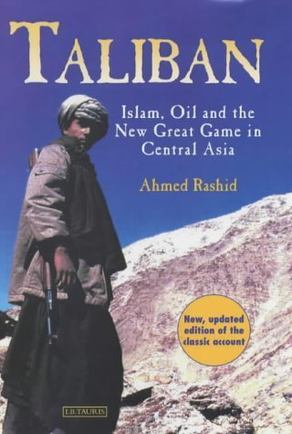 Taliban : Islam, Oil and the New Great Game in Central Asia: Ahmed ...