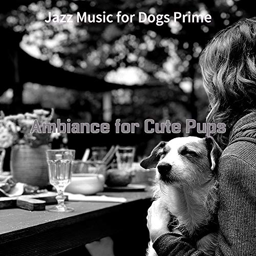 Amazon Music UnlimitedでJazz Music for Dogs PrimeのAmbiance for Cute Pupsを