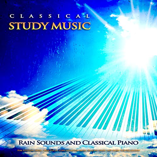 Classical Study Music: Rain Sounds and Classical Piano For Studying ...