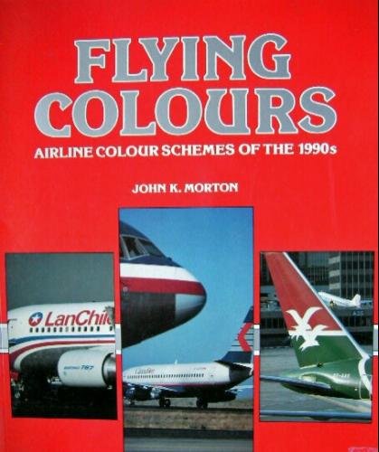 Flying Colours: Airline Colour Schemes of the 1990s: John K. Morton ...