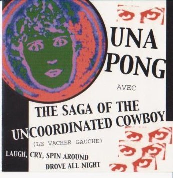 Una Pong - The Saga of the Uncoordinated Cowboy/ Laugh, Cry, Spin ...