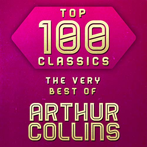 Top 100 Classics - The Very Best of Arthur Collins by Arthur Collins on ...