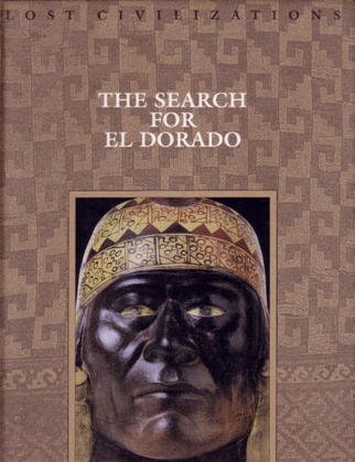 The Search for El Dorado (Lost Civilizations): Brown, Dale ...