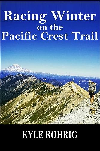 Racing Winter on the Pacific Crest Trail (Triple Crown Trilogy (AT, PCT ...