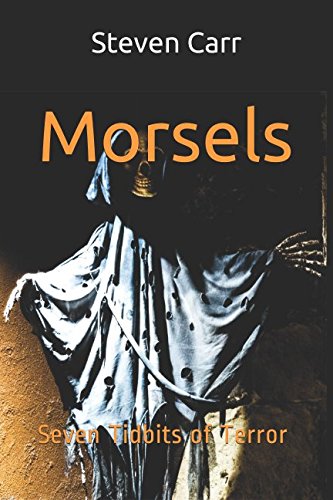 Morsels: Seven Tidbits of Terror: Carr, Steven: 9781976759406: Amazon ...