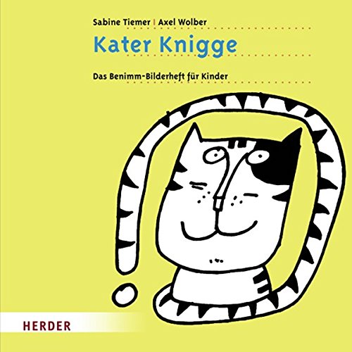 Kater Knigge: Das Benimm-Bilderheft für Kinder : Wolber, Axel, Tiemer ...