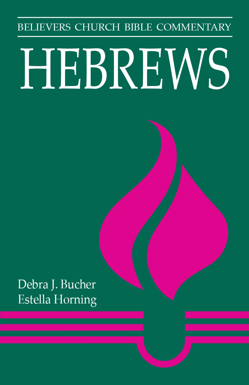 Hebrews (Believers Church Bible Commentary Series): Bucher, Debra J ...