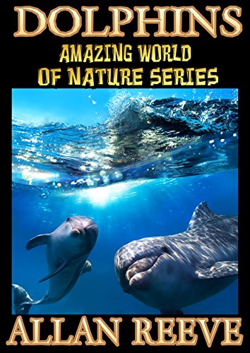 Dolphins - Awesome Facts & Stunning Photos (World Nature Series Book 1 ...