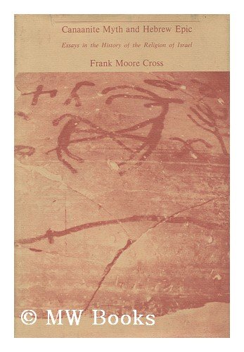 Canaanite Myth and Hebrew Epic: Essays in the History of the Religion ...