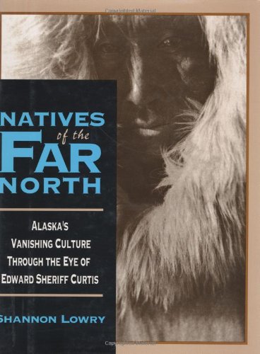 Natives of the Far North: Alaska's Vanishing Culture in the Eye of ...