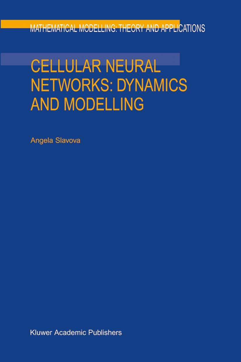 Cellular Neural Networks Dynamics And Modelling Mathematical Modelling Theory And