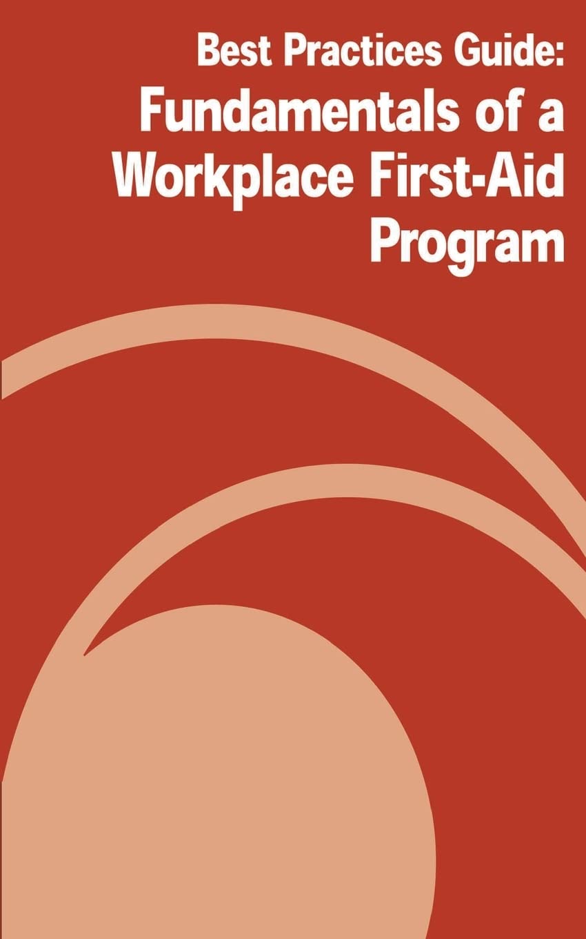 Best Practices Guide: Fundamentals of a Workplace First-Aid Program ...