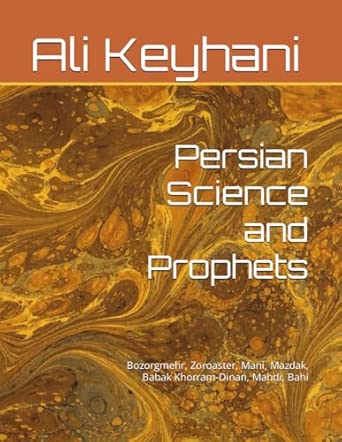 Persian Science and Prophets: Bozorgmehr, Zoroaster, Mani, Mazdak ...