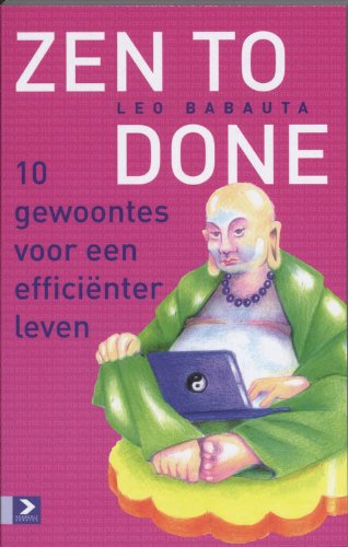 Zen to Done : 10 gewoontes voor een efficiënt leven: Leo Babauta ...
