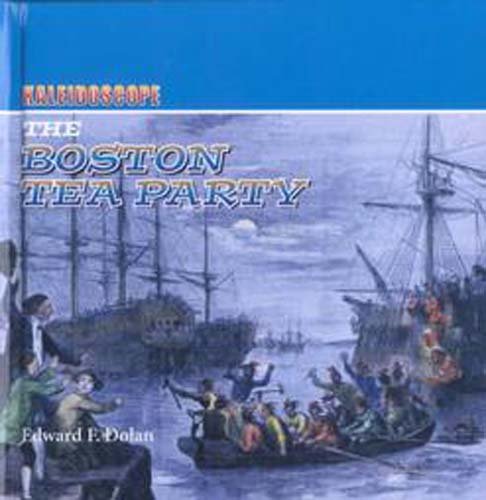 The Boston Tea Party (Kaleidoscope: American History): Dolan, Edward F ...