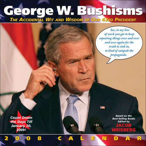 GEORGE W. BUSHISMS 2008 WALL CALENDAR: Andrews McMeel Publishing,LLC ...