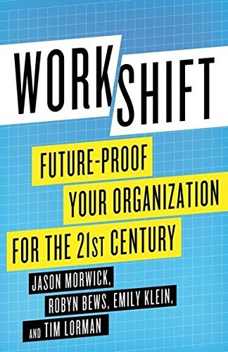 By Jason Morwick - Workshift: Future-Proof Your Organization for the ...
