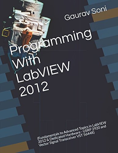 Programming With LabVIEW 2012: (Fundamentals to Advanced Topics in LabVIEW 2012 & Dedicated ...