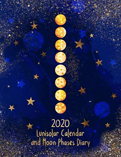 2020 Lunisolar Calendar and Moon Phases Diary: Includes Lunar Phases ...