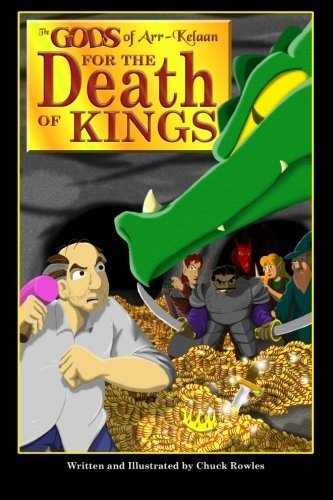 The Gods of Arr-Kelaan: For the Death of Kings by Mr. Chuck Rowles ...