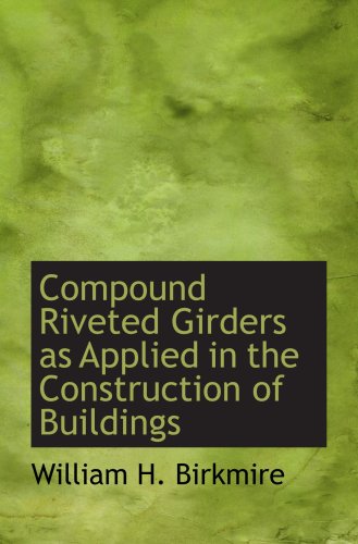 Compound Riveted Girders as Applied in the Construction of Buildings ...