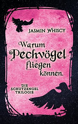 Warum Pechvögel fliegen können. (Die Schutzengel-Trilogie) : Whiscy ...