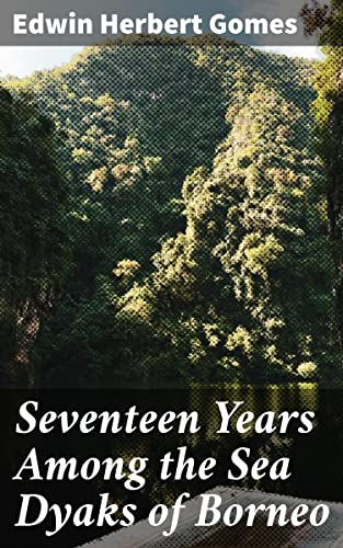 Amazon.com: Seventeen Years Among the Sea Dyaks of Borneo: A Record of ...