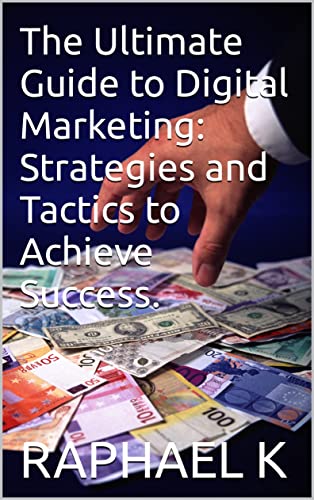 The Ultimate Guide to Digital Marketing: Strategies and Tactics to ...