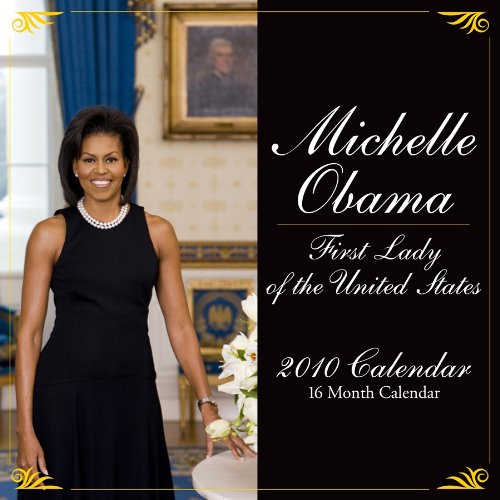 Michelle Obama: First Lady of the United States 2010 Wall Calendar ...