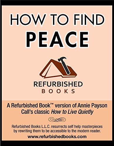 How to Find Peace: A Refurbished Book(tm) Version of Annie Payson Call ...