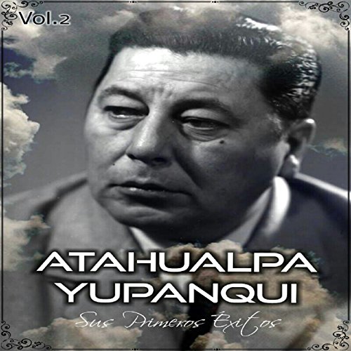 Reproducir Atahualpa Yupanqui - Sus Primeros Éxitos, Vol. 2 de ...