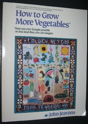 How to Grow More Vegetables: Than You Ever Thought Possible on Less ...
