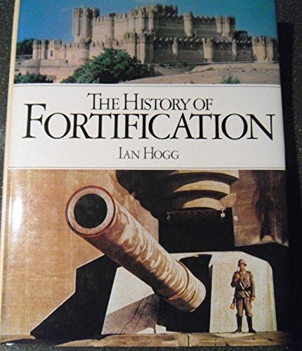 The History of Fortification: Hogg, Ian: 9780856130281: Amazon.com: Books