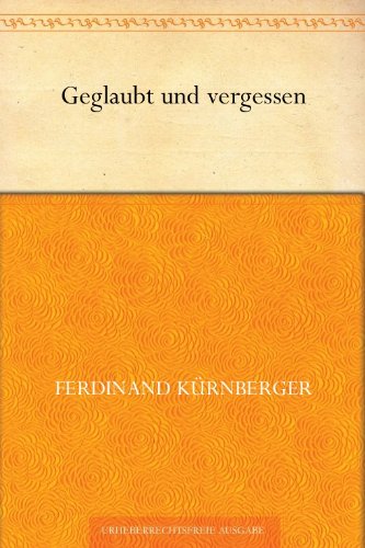 Amazon.com: Geglaubt und vergessen (German Edition) eBook : Kürnberger, Ferdinand: Kindle Store