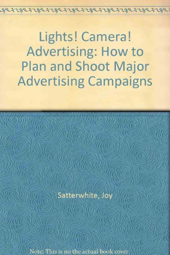 Lights! Camera! Advertising!: Satterwhite, Joy, Satterwhite, Al ...