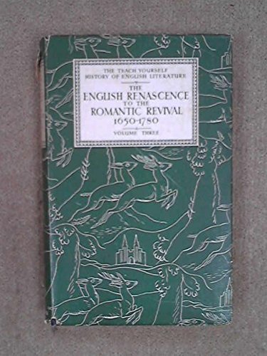 The English Renascence To The Romantic Revival 1650-1780 - Volume Three ...