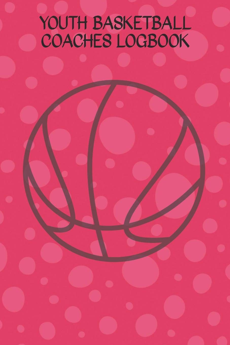 Youth Basketball Coaches Logbook: A Dated 2019-2020 Academic Yr Journal ...
