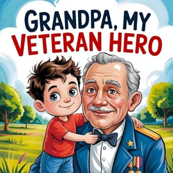 grandpa My Veteran Hero: A Patriotic Story for Kids Book Honoring Our ...