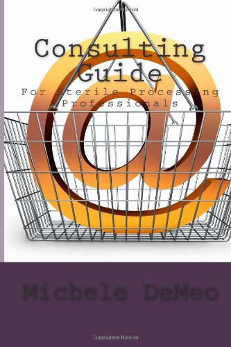 Consulting Guide: For Sterile Processing Professionals: DeMeo, Michele ...