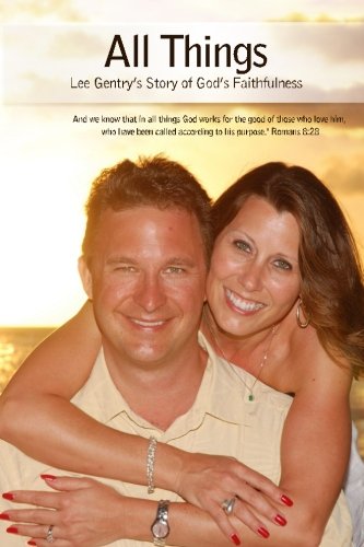 All Things: Lee Gentry's Story of God's Faithfulness in All Things ...
