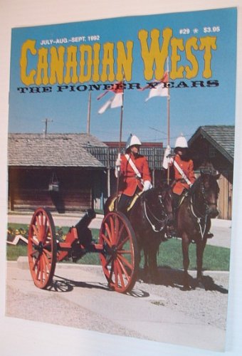 Canadian West Magazine - The Pioneer Years: July/August/September 1992 ...