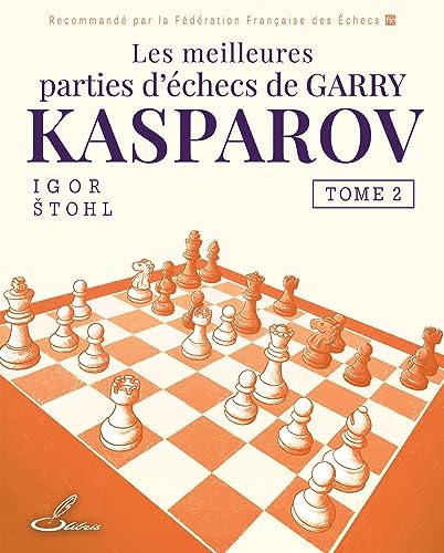 Les meilleures parties déchecs de Garry Kasparov, tome 2 (Les ...