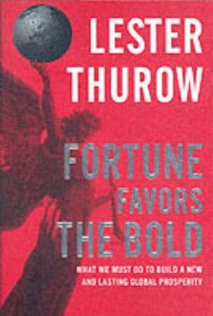 Fortune Favors the Bold: What We Must Do to Build a New and Lasting ...