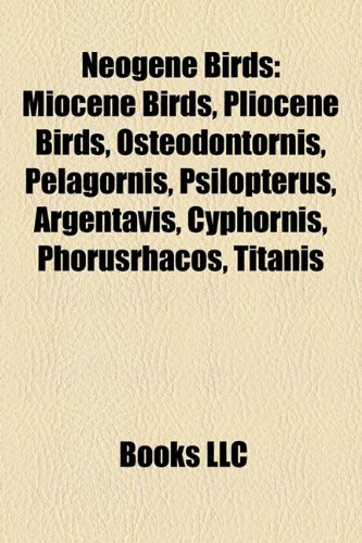 Neogene Birds: Miocene Birds, Pliocene Birds, Osteodontornis ...