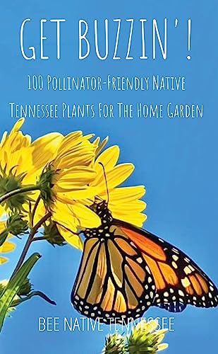 Get Buzzin'!: 100 Pollinator-Friendly Native Tennessee Plants For The ...