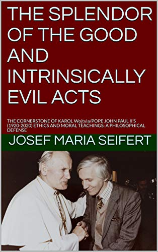 THE SPLENDOR OF THE GOOD AND INTRINSICALLY EVIL ACTS: THE CORNERSTONE ...