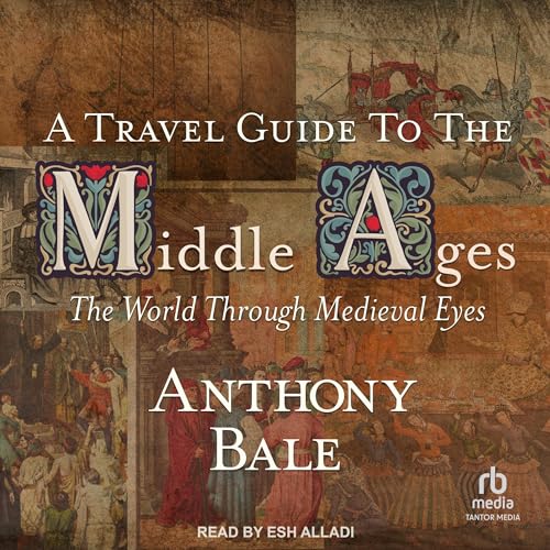 Amazon.com: A Travel Guide to the Middle Ages: The World Through ...