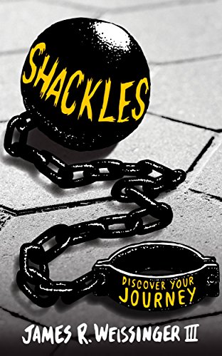 Shackles: Discover Your Journey - Kindle edition by Weissinger, James ...
